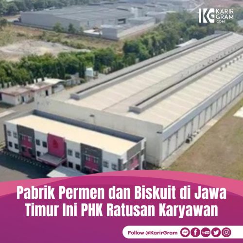 Pabrik Permen dan Biskuit di Jawa Timur Ini PHK Ratusan – Karir Gram